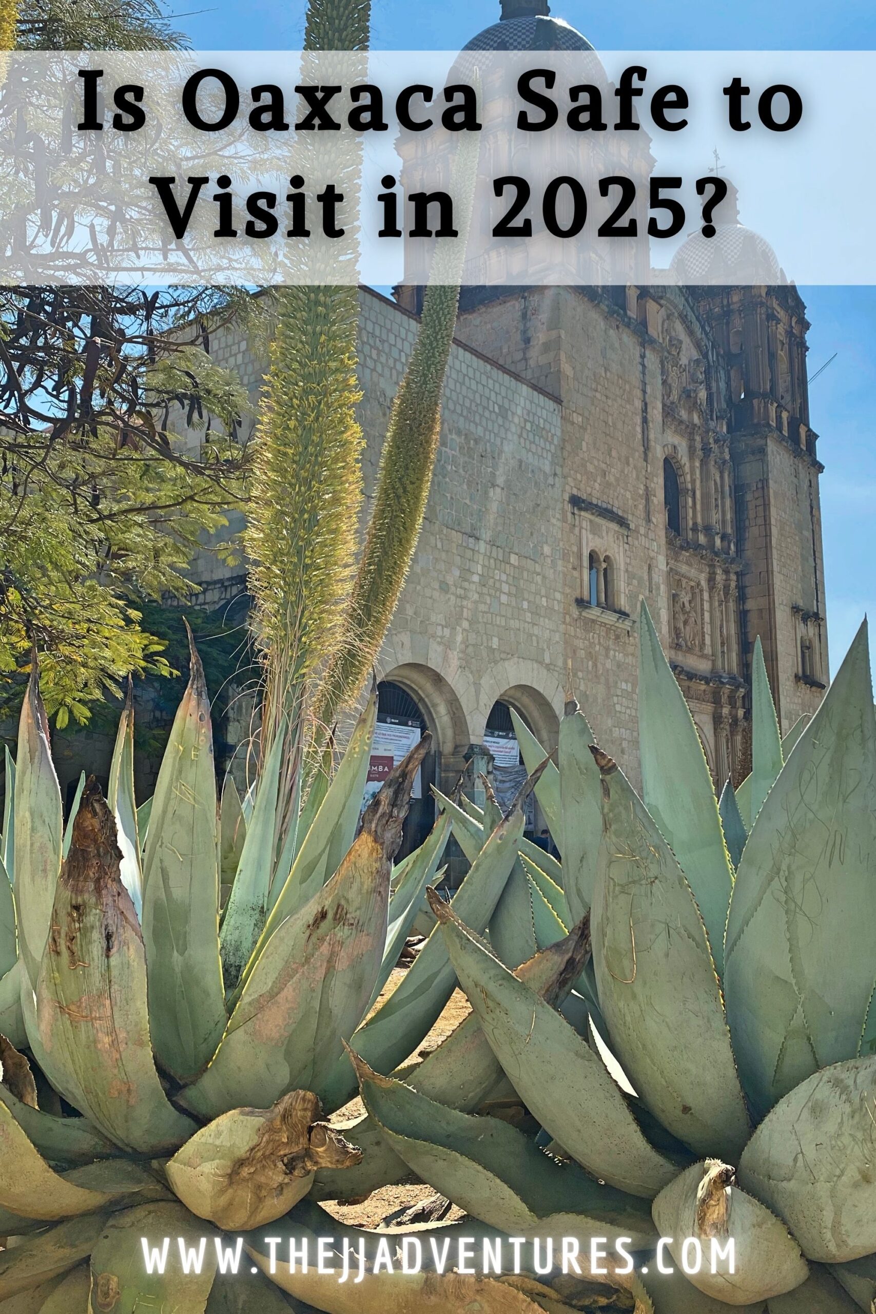 A Complete Guide to Visiting Oaxaca • TheJJAdventures