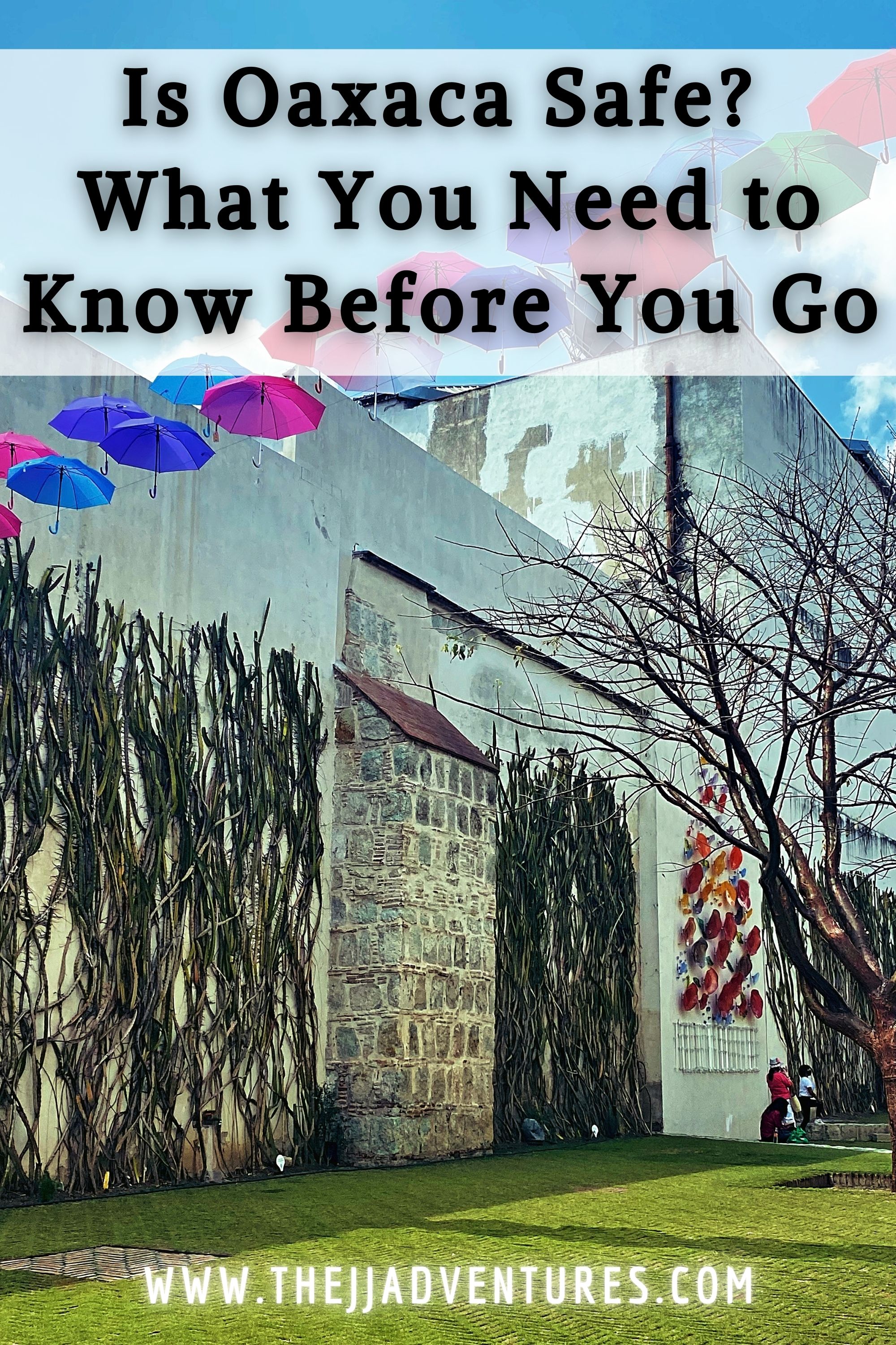 Is Oaxaca Safe? What You Need to Know Before You Go • TheJJAdventures